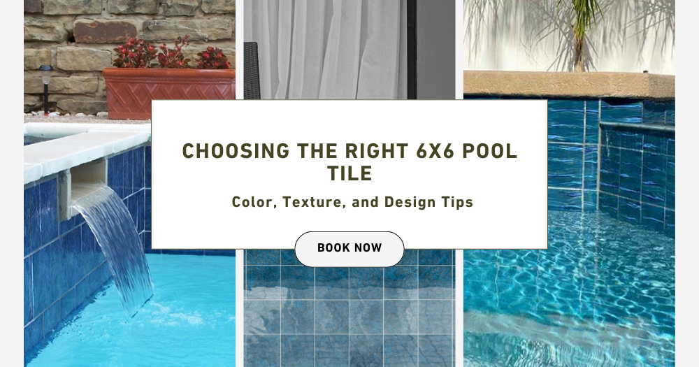 Choosing the Right 6x6 Pool Tile: Color, Texture, and Design Tips ...
