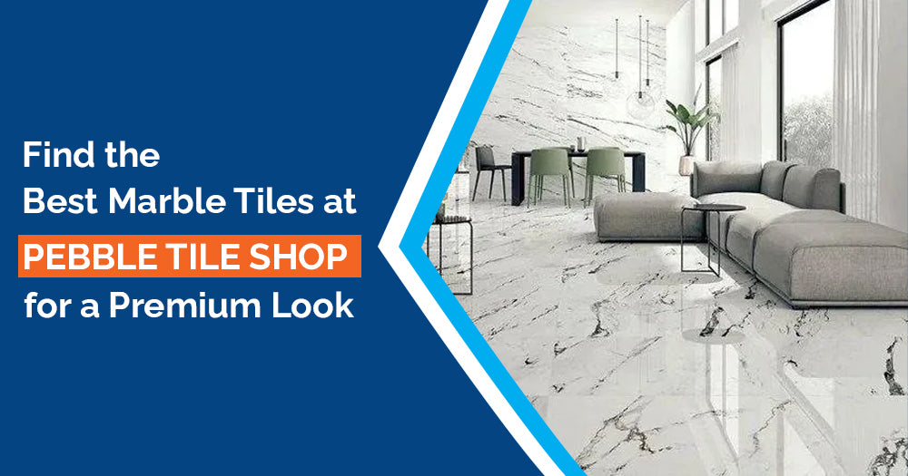 Premium Marble Tiles for Luxurious Interiors | Pebble Tile Shop