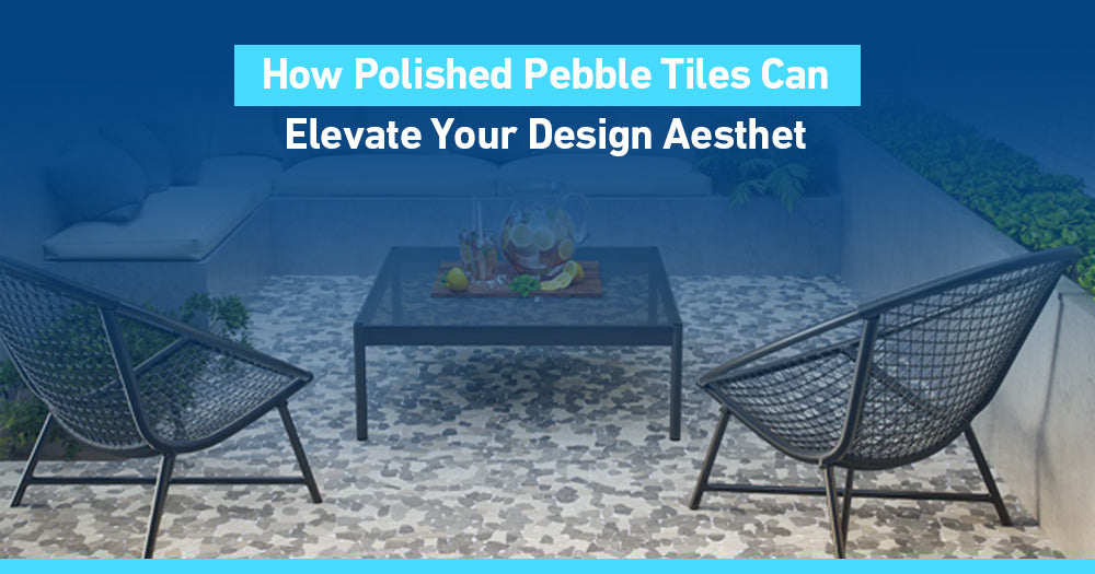 How Polished Pebble Tiles Elevate Your Design Aesthetic: Luxury and ...