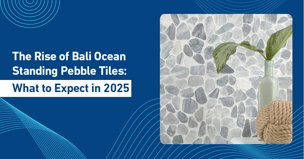 The Rise of Bali Ocean Standing Pebble Tiles: What to Expect in 2025