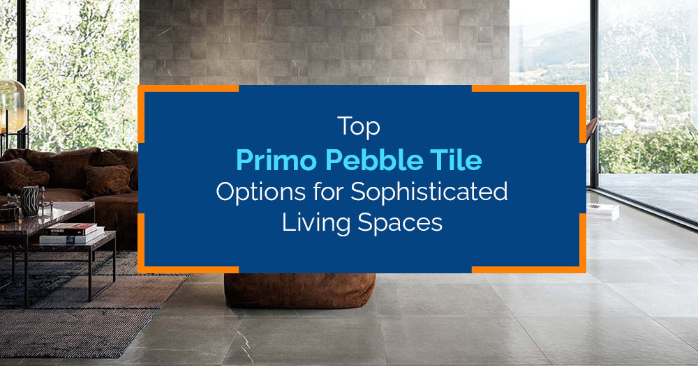Top Primo Pebble Tile Options for Sophisticated Living Spaces | Pebble ...