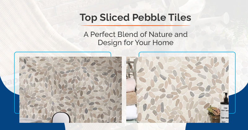 Discover the Best Sliced Pebble Tiles for Your Home | Pebble Tile Shop
