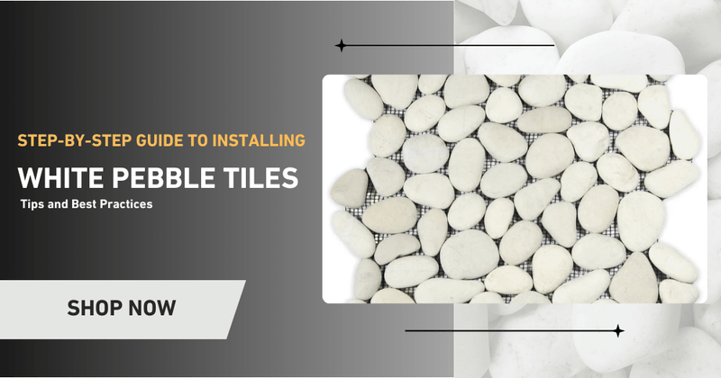 Step-by-Step Guide to Installing White Pebble Tiles: Tips and Best Practices | Pebble Tile Shop
