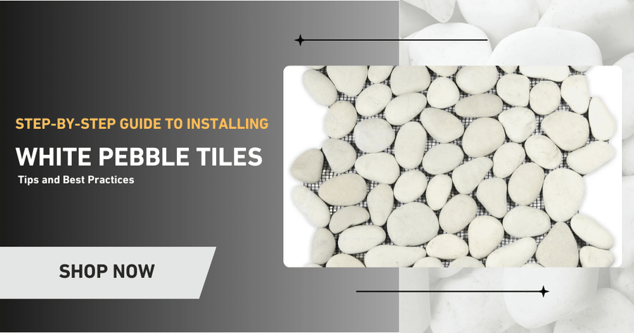 Step-by-Step Guide to Installing White Pebble Tiles: Tips and Best Practices | Pebble Tile Shop